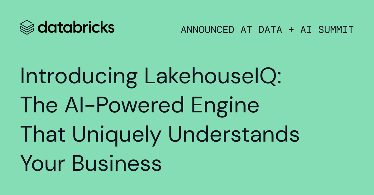 Introducing LakehouseIQ: The AI-Powered Engine that Uniquely Understands Your Business ...